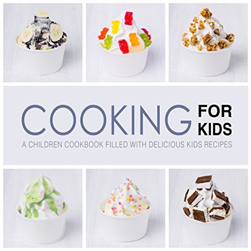 Cooking for Kids: A Children Cookbook Filled with Delicious Kids ...