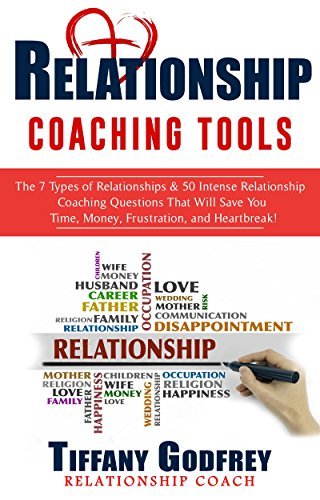 Relationship Coaching Tools: The 7 Types of Relationships & 50 Intense ...