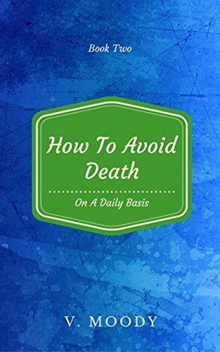 How to Avoid Death on a Daily Basis: Book Two by V. Moody | Goodreads