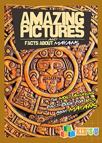 Amazing Pictures and Facts About The Mayans: The Most Amazing Fact Book ...