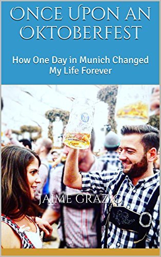 Once Upon an Oktoberfest: A Love That Went the Distance by Jaime Grazio ...