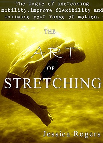 The Art of Stretching: The magic of increasing mobility, improving ...