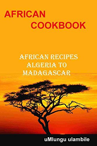 African Cookbook: African Recipes Algeria to Madagascar by uMlungu ...