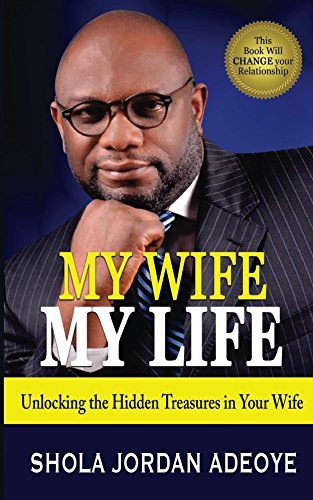 My Wife My Life: Unlocking the Hidden Treasures in Your Wife! by Shola Adeoye | Goodreads