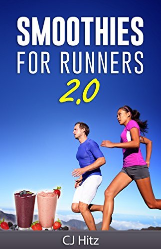 Smoothies For Runners 2.0: 24 More Proven Smoothie Recipes to Take Your ...