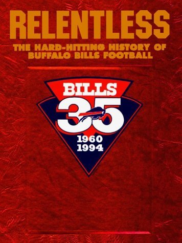 Relentless: The Hard-Hitting History of Buffalo Bills Football by Sal ...