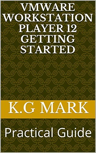 VMware Workstation: A Practical Guide for the Beginners: VMware Step By ...