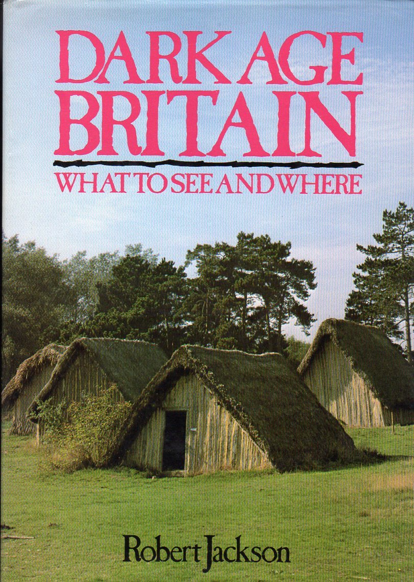 Dark Age Britain: What to See and Where by Robert Jackson | Goodreads
