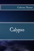 Calypso (Calypso #1) by Catherine Thomas | Goodreads