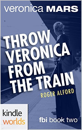 Throw Veronica from the Train by Roger Alford | Goodreads