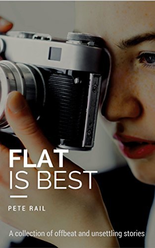 Flat Is Best: A collection of offbeat and unsettling stories by Pete ...