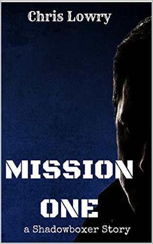 Mission One (Shadowboxer) by Chris Lowry | Goodreads