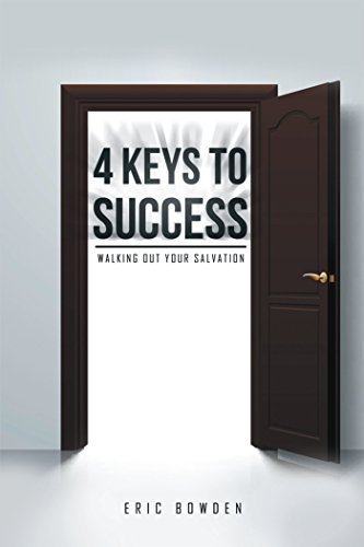 4 Keys to Success: Walking out Your Salvation by Eric Bowden | Goodreads