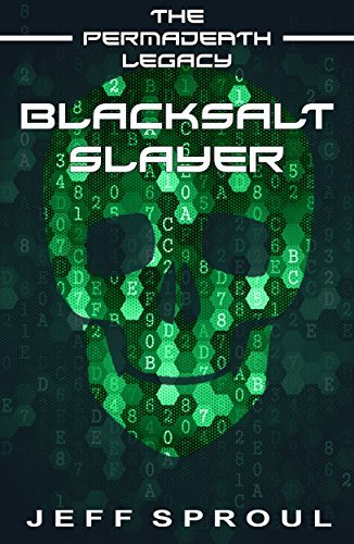 Blacksalt Slayer (The Permadeath Legacy #1) by Jeff Sproul | Goodreads