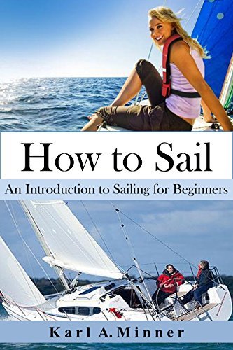 How to Sail: An Introduction to Sailing for Beginners by Karl Minner ...
