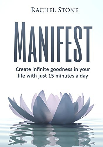 Manifest: Create Infinite Goodness In Your Life With Just 15 Minutes A ...