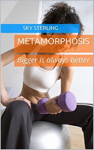 Metamorphosis: Bigger is always better by Sky Sterling | Goodreads
