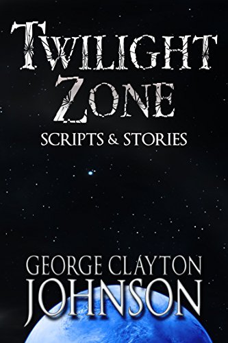 Twilight Zone Scripts & Stories by George Clayton Johnson | Goodreads