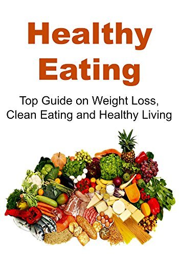 Healthy Eating: Top Guide on Weight Loss, Clean Eating and Healthy ...