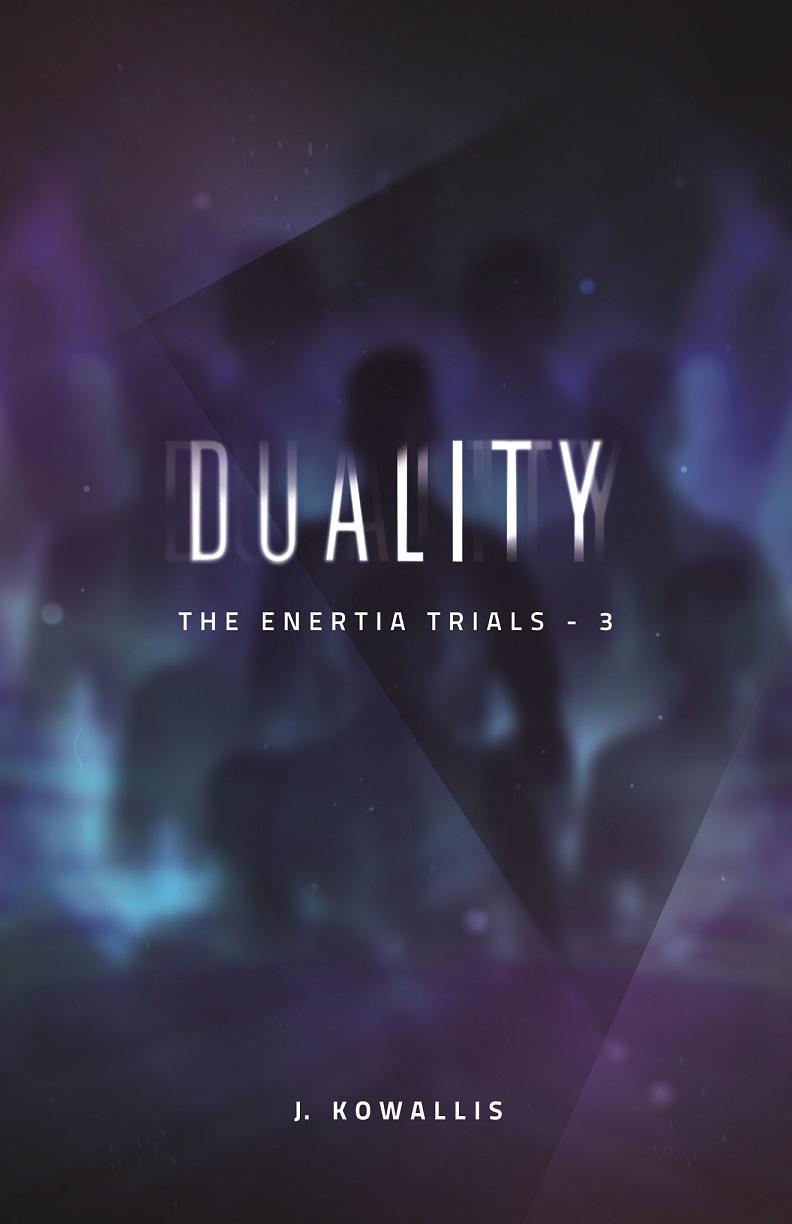 Duality (The Enertia Trials, #3) by J. Kowallis | Goodreads