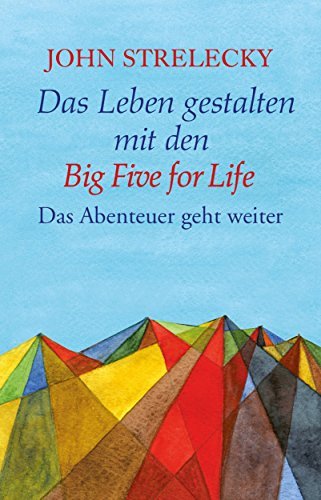 Das Leben gestalten mit den Big Five for Life: Das Abenteuer geht ...