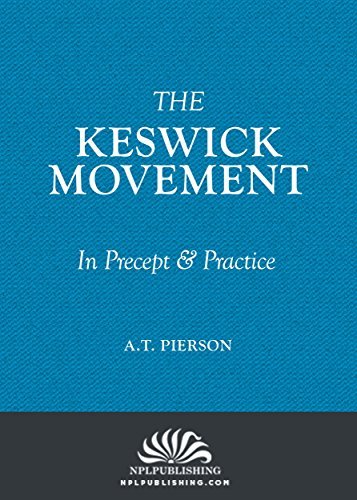 The Keswick Movement: In Precept and Practice by Arthur Tappan Pierson ...