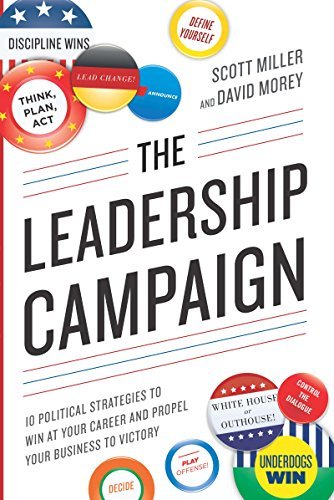 The Leadership Campaign: 10 Political Strategies to Win at Your Career ...