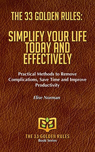 THE 33 GOLDEN RULES: SIMPLIFY YOUR LIFE TODAY AND EFFECTIVELY ...