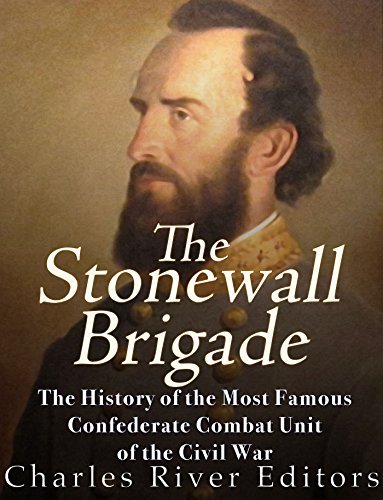 The Stonewall Brigade: The History of the Most Famous Confederate ...