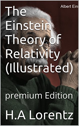 The Einstein Theory of Relativity (Illustrated): premium Edition by Hendrik Antoon Lorentz ...