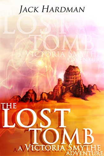 The Lost Tomb: A Victoria Smythe Adventure by Jack Hardman | Goodreads