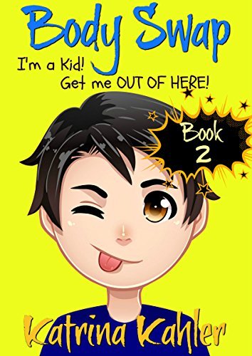 I'm a Kid! Get Me Out of Here! (Body Swap #2) by Katrina Kahler | Goodreads