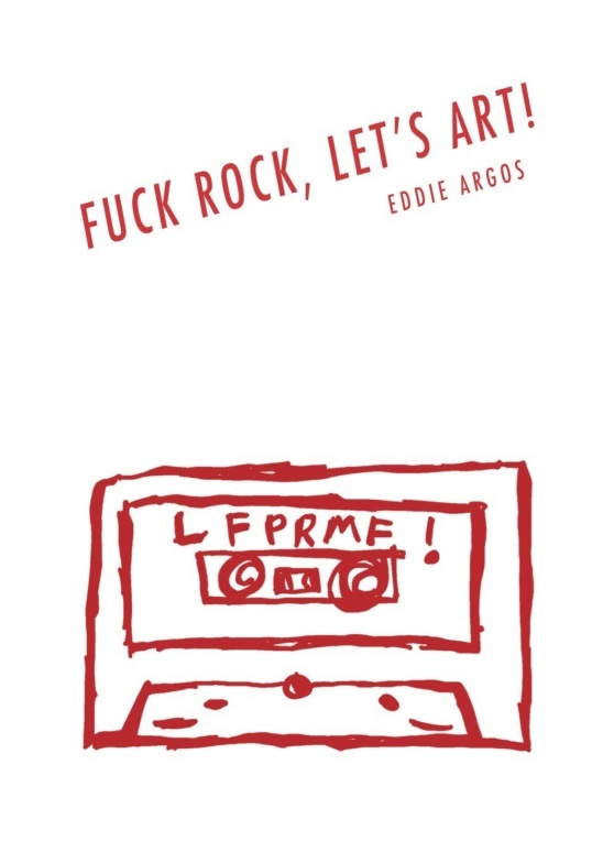 Fuck Rock, Let's Art! by Eddie Argos | Goodreads