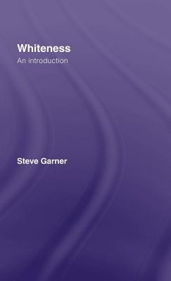 Whiteness: An Introduction by Steve Garner | Goodreads
