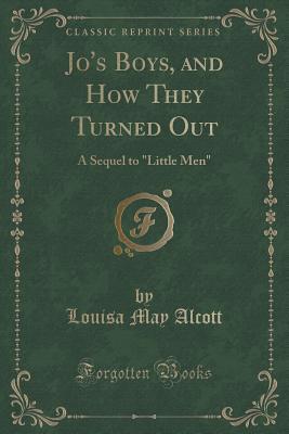 Jo's Boys, and How They Turned Out: A Sequel to Little Men by Louisa ...