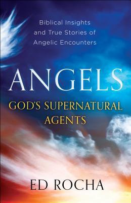 Angels–God’s Supernatural Agents by Ed Rocha | Goodreads