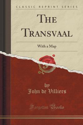 The Transvaal: With a Map (Classic Reprint) by John De Villiers | Goodreads