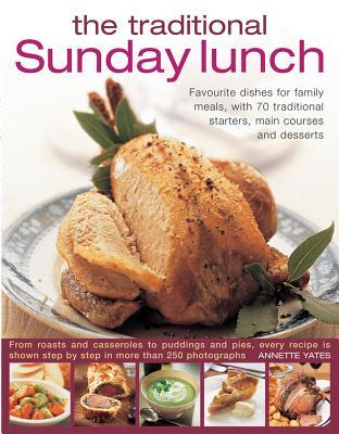 The Traditional Sunday Lunch: Favourite Dishes For Family Meals, With ...
