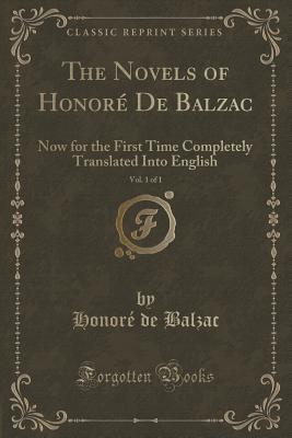 The Novels of Honore de Balzac, Vol. 1 of 1: Now for the First Time ...