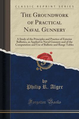 The Groundwork of Practical Naval Gunnery: A Study of the Principles ...