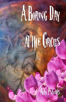 A Boring Day at the Circus by Alan Lee Psalidas | Goodreads