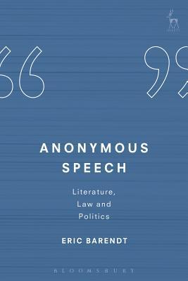 Anonymous Speech: Literature, Law and Politics by Eric Barendt | Goodreads