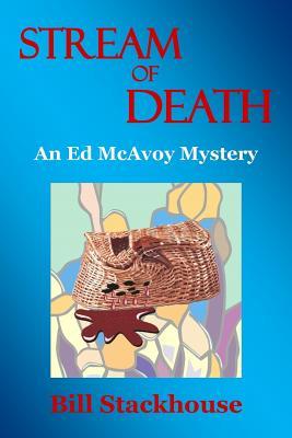Stream of Death (The Ed McAvoy Mystery Series, #1) by Bill Stackhouse ...