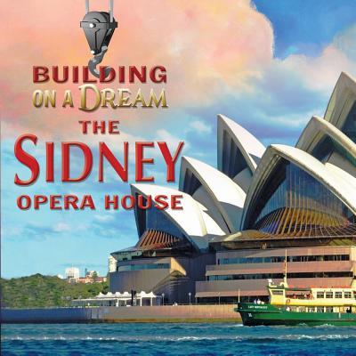 The Sydney Opera House (Building on a Dream) by Nicole Orr | Goodreads