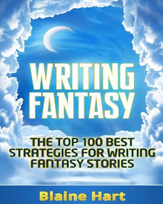 Writing Fantasy: The Top 100 Best Strategies for Writing Fantasy ...