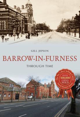 Barrow-in-Furness Through Time by Gill Jepson | Goodreads