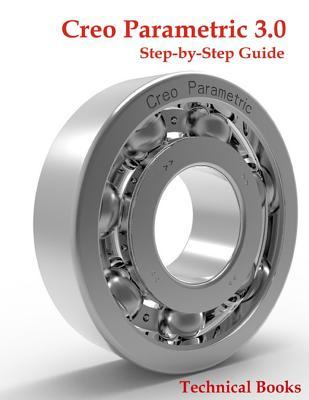 Creo Parametric 3.0 Step-by-Step Guide: CAD/CAM Book by Technical Books ...