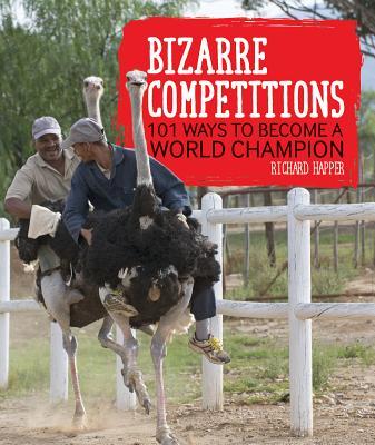 Bizarre Competitions: 101 Ways to Become a World Champion by Richard ...