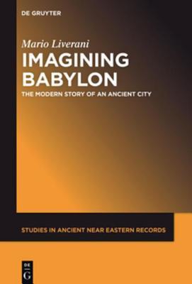 Imagining Babylon: The Modern Story of an Ancient City by Mario ...