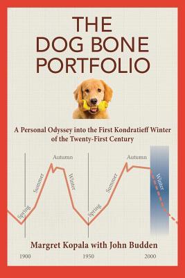 The Dog Bone Portfolio: A Personal Odyssey into the First Kondratieff Winter of the Twenty-First ...